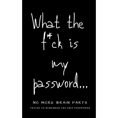 预订 What The F*ck Is My Password: No More Brain Farts Trying to Remember the Shit Passwords: 9781672793506