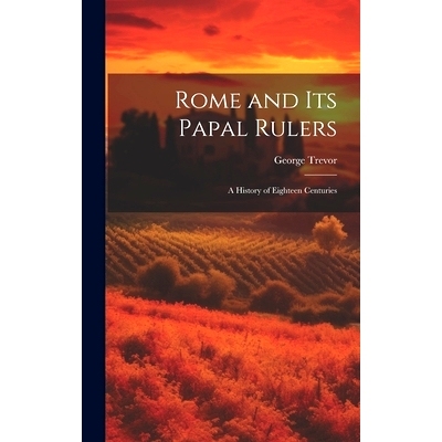 预订 Rome and its Papal Rulers: A History of Eighteen Centuries: 9781020941818