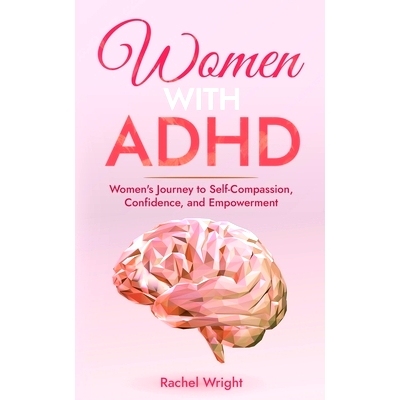 预订 Women with ADHD: Women’s Journey to Self-Compassion, Confidence, and Empowerment: 9798398236507