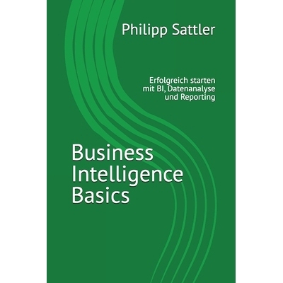 预订 Business Intelligence Basics: Erfolgreich starten mit BI, Datenanalyse und Reporting: 9798339533467