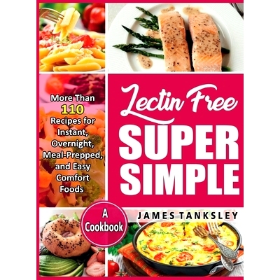 预订 Lectin Free Super Simple: More Than 110 Recipes For Instant, Overnight, Meal-Prepped, And Easy Comfort Foods: A Coo