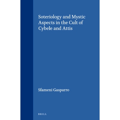 预订 Soteriology and Mystic Aspects in the Cult of Cybele and Attis 崇拜西贝利和阿提斯中的救世神学和神秘方面: 9789004072