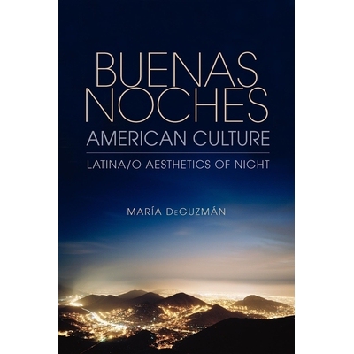 预订 Buenas Noches, American Culture: Latina/o Aesthetics of Night 晚上好，美国文化：拉丁美学之夜: 9780253001795