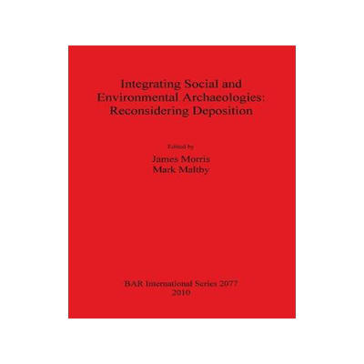 [预订]Integrating Social and Environmental Archaeologies: Reconsidering Deposition 9781407306384