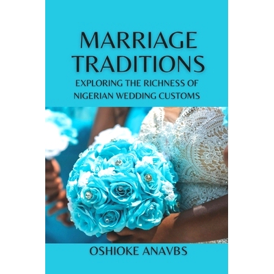 预订 Marriage Traditions: Exploring the Richness of Nigerian Wedding Customs: 9798395816160