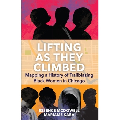 预订 Lifting As They Climbed: A Mapped History of Chicago’s Black Women Trailblazers 在他们攀爬时崛起：芝加哥黑人女性开