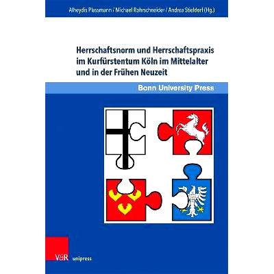 预订 Herrschaftsnorm und Herrschaftspraxis im Kurfürstentum Köln im Mittelalter und in der Frühen Neuzeit 中世纪和近