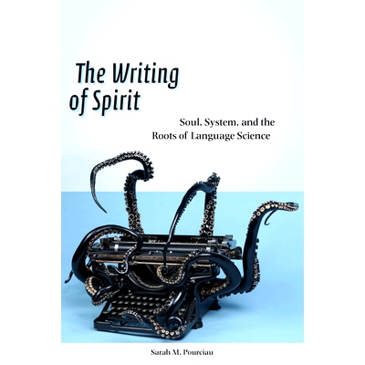 预订 The Writing of Spirit: Soul, System, and the Roots of Language Science 精神作品：灵魂、系统与语言科学的根源（精装）