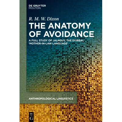 预订 The Anatomy of Avoidance: A Full Study of Jalnguy, the Dyirbal ‘Mother-in-Law Language’ 回避的剖析：迪尔巴尔语“