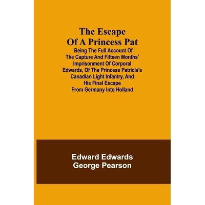 预订 The Escape of a Princess Pat; Being the full account of the capture and fifteen months’ imprisonment of Corporal E