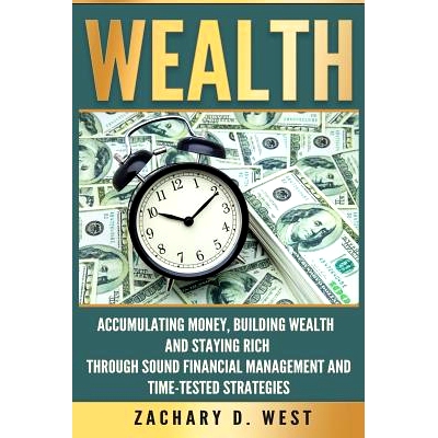 预订 Wealth: Accumulating Money, Building Wealth and Staying Rich Through Sound Financial Management and Time-Tested Str