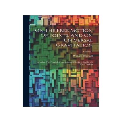 [预订]On The Free Motion Of Points, And On Universal Gravitation: Including The Principle Propositions Of  9781020987649