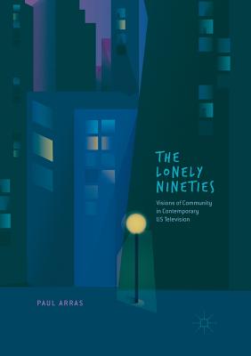 【预订】The Lonely Nineties: Visions of Community in Contemporary Us Television