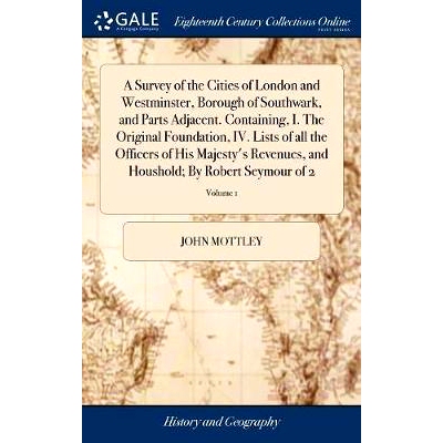 预订 A Survey of the Cities of London and Westminster, Borough of Southwark, and Parts Adjacent. Containing, I. The Orig