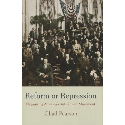 预订 Reform or Repression: Organizing America’s Anti-Union Movement 改革或抑制：组织美国反工会运动（丛书）: 97808122477