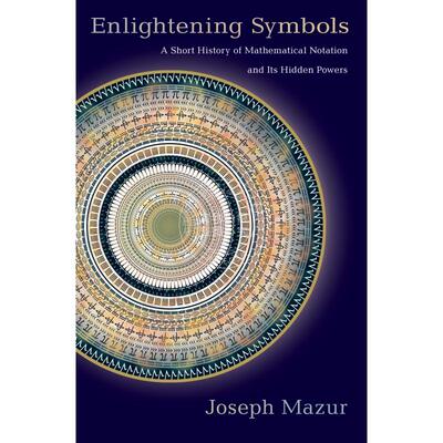 Enlightening Symbols符号启蒙：数学符号及其隐秘权力简史  普林斯顿