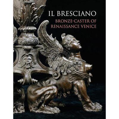 布雷西亚诺：文艺复兴时期威尼斯的青铜铸造者 英文原版 艺术画册 Il Bresciano: Bronze-caster of Renaissance Venice