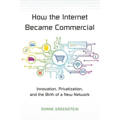 How the Internet Became Commercial互联网如何成为商业：创新、私有化与新网络的诞生 普林斯顿