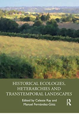 预售 按需印刷 Historical Ecologies, Heterarchies and Transtemporal Landscapes