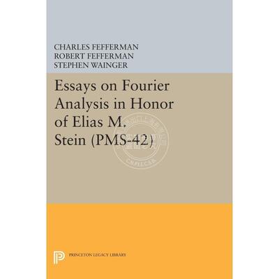 Essays on Fourier Analysis in Honor of Elias M. Stein (PMS-42)纪念埃利亚斯·斯坦的傅里叶分析文章 普林斯顿