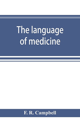 预售 按需印刷 The language of medicine; a manual giving the origin  etymology  pronunciation  and meaning of the technic