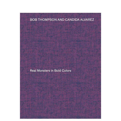 【预售】鲍勃·汤普森与坎迪达·阿尔瓦雷斯：彩色怪物 Bob Thompson & Candida Alvarez: Real Monsters 原版英文艺术画册画集