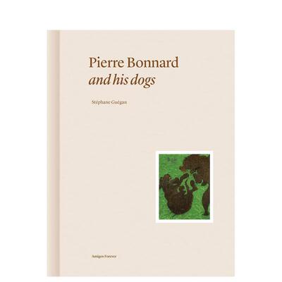 【预售】【挚友永伴】皮埃尔·博纳尔与他的狗狗 【Amigos Forever】Pierre Bonnard and His Dogs 原版英文艺术画册画集