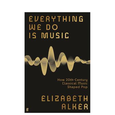 【预售】我们所做皆是音乐：20 世纪古典音乐如何塑造流行音乐 Everything We Do is Music原版英文音乐图书
