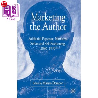 海外直订Marketing the Author: Authorial Personae, Narrative Selves and Self-Fashioning,  营销作者:作者的人格、叙事