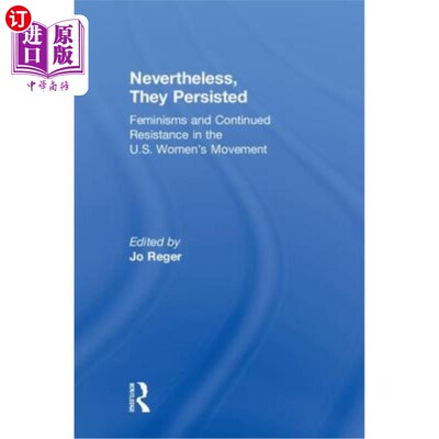 海外直订Nevertheless, They Persisted: Feminisms and Continued Resistance in the U.S. Wom Neverthele