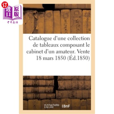 海外直订法语 Catalogue d'Une Importante Collection de Tableaux Anciens Et Modernes: Composant 一个重要的古代和现代