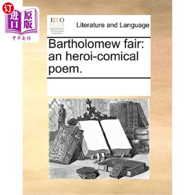 海外直订Bartholomew Fair: An Heroi-Comical Poem. 巴塞洛缪·费尔:一首英雄喜剧诗。