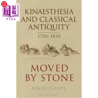 海外直订Kinaesthesia and Classical Antiquity 1750-1820: Moved by Stone 运动知觉和古典遗物1750-1820:被石头感动