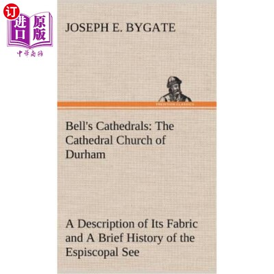 海外直订Bell's Cathedrals: The Cathedral Church of Durham A Description of Its Fabric an 贝尔大教堂：达勒姆大教堂对