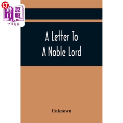 海外直订A Letter To A Noble Lord; Containing Some Remarks On The Nature And Tendency Of  给贵族大人的信;略论上届议