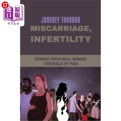 海外直订Journey Through Miscarriage, Infertility: Stories From Real Women, Struggle Of P 经历流产，不孕:来自真实女