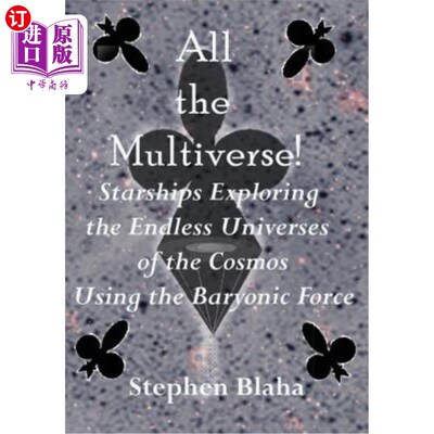 海外直订All the Multiverse! Starships Exploring the Endless Universes of the Cosmos Usin 所有的多元宇宙！用重子力探