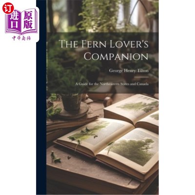 海外直订The Fern Lover's Companion: A Guide for the Northeastern States and Canada 蕨类植物爱好者的伴侣：东北各州和