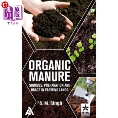 海外直订Organic Manure: Sources Preparation and Usage in Farming Lands 有机肥料:农业用地的来源制备与使用