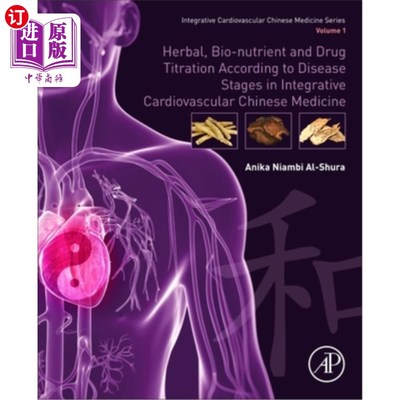 海外直订Herbal, Bio-Nutrient and Drug Titration According to Disease Stages in Integrati 《心血管综合中医药》第一卷