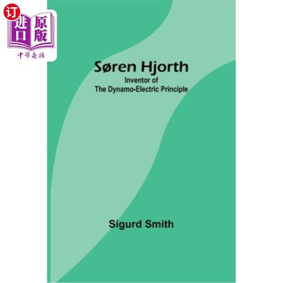 海外直订S?ren Hjorth: Inventor of the Dynamo-electric Principle 年代?ren Hjorth：发电机-电力原理的发明者