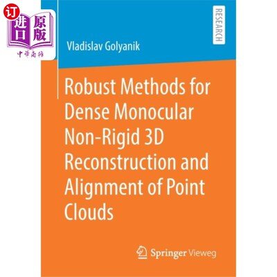 海外直订Robust Methods for Dense Monocular Non-Rigid 3D ... 点云密集单目非刚性三维重建与对齐的鲁棒方法