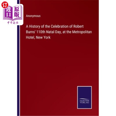 海外直订A History of the Celebration of Robert Burns' 110th Natal Day, at the Metropolit 罗伯特·伯恩斯诞辰110周年庆