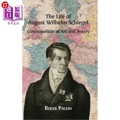 海外直订August Wilhelm Schlegel, Cosmopolitan of Art and Poetry 奥古斯特·威廉·施莱格尔，《艺术与诗歌的世界》