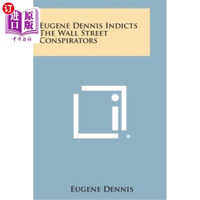 海外直订Eugene Dennis Indicts the Wall Street Conspirators 尤金·丹尼斯起诉华尔街阴谋家