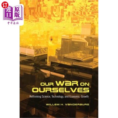 海外直订Our War on Ourselves: Rethinking Science, Technology, and Economic Growth 我们对自己的战争:重新思考科学、技