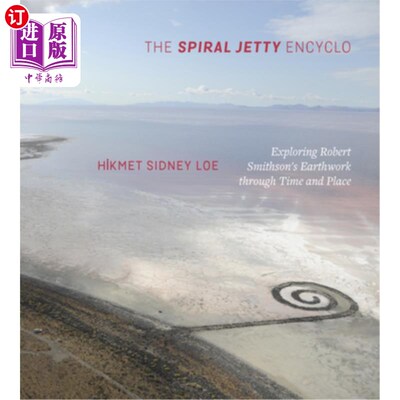 海外直订The Spiral Jetty Encyclo: Exploring Robert Smithson's Earthwork Through Time and 螺旋码头通谕:通过时间和地