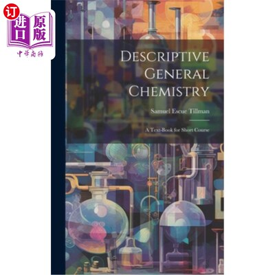 海外直订Descriptive General Chemistry: A Text-Book for Short Course 描述普通化学：短期课程教科书