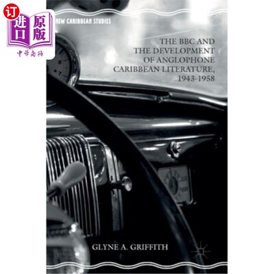 海外直订The BBC and the Development of Anglophone Caribbean Literature, 1943-1958 BBC与以英语为母语的加勒比文学的发