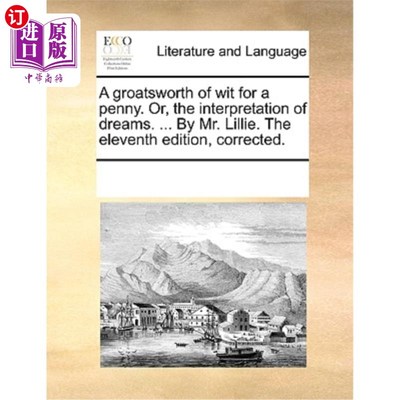 海外直订A Groatsworth of Wit for a Penny. Or, the Interpretation of Dreams. ... by Mr. L 一分钱的智慧。或者，梦的解